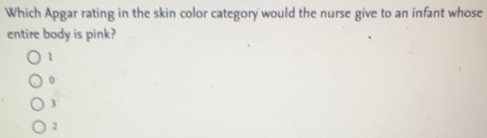 Solved: Which Apgar rating in the skin color category would the nurse ...