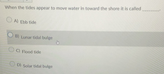 Solved: When the tides appear to move water in toward the shore it is ...