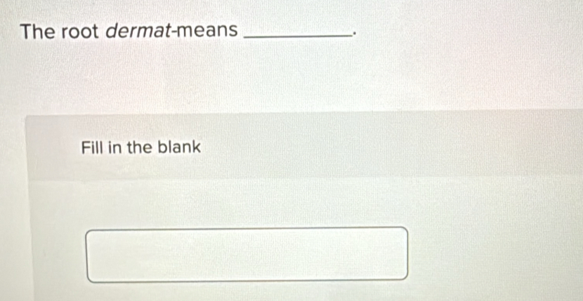 Solved: The root dermat-means_ . Fill in the blank [Others]