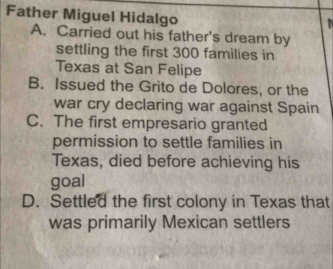 Solved: Father Miguel Hidalgo A. Carried out his father's dream by ...