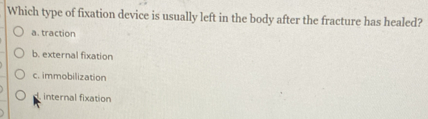 Solved: Which type of fixation device is usually left in the body after ...