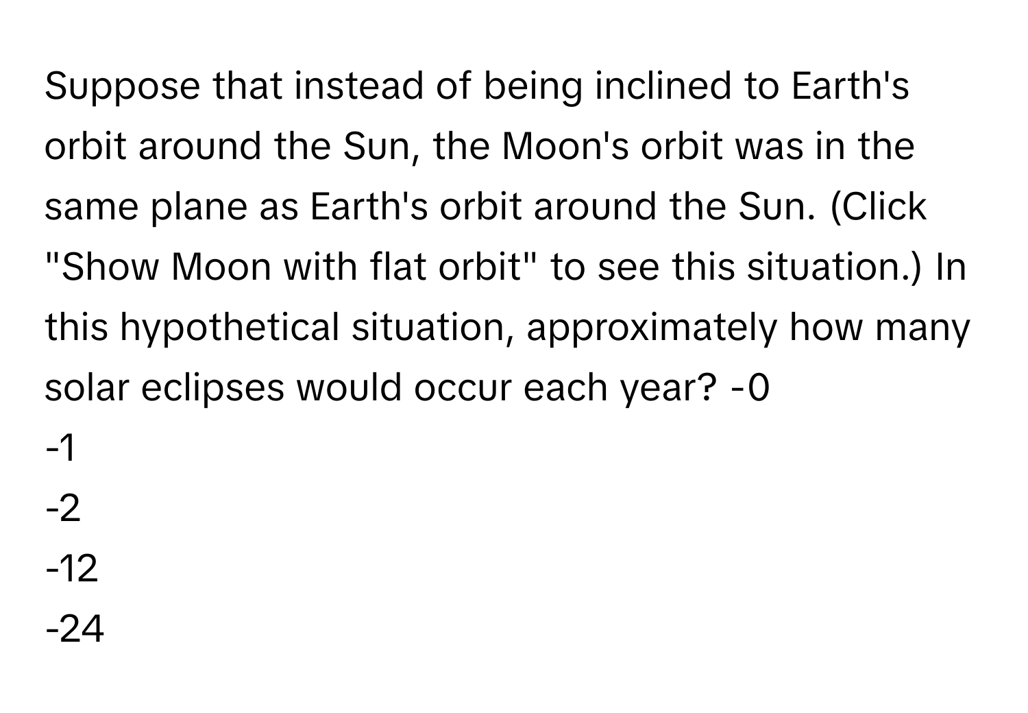Solved: Suppose that instead of being inclined to Earth's orbit around ...
