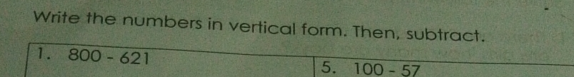 Solved: Write the numbers in vertical form. Then, subtract. 1. 800-621 ...