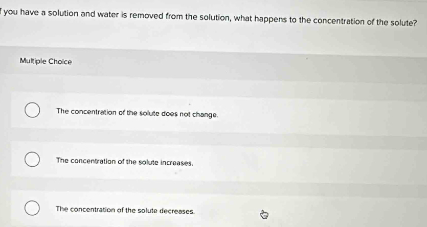 Solved: you have a solution and water is removed from the solution ...