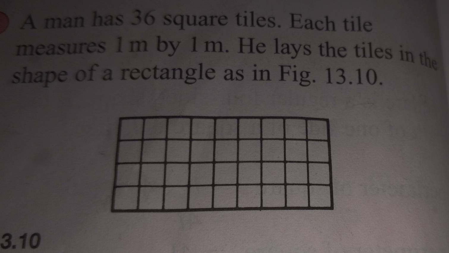 Solved: A man has 36 square tiles. Each tile measures l m by 1 m. He ...