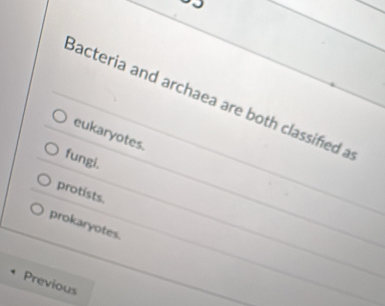 Solved: Bacteria and archaea are both classified a eukaryotes. fungi ...