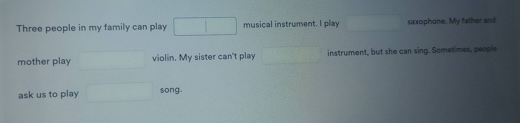Resolvido:Three people in my family can play musical instrument. I play ...