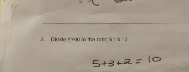 Solved: Divide £700 in the ratio 5:3:2 [Math]