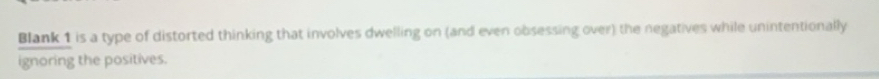 Solved: Blank 1 is a type of distorted thinking that involves dwelling ...