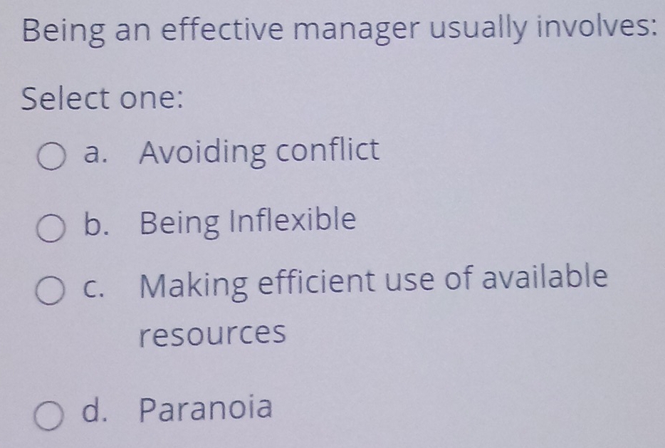 Solved: Being an effective manager usually involves: Select one: a ...