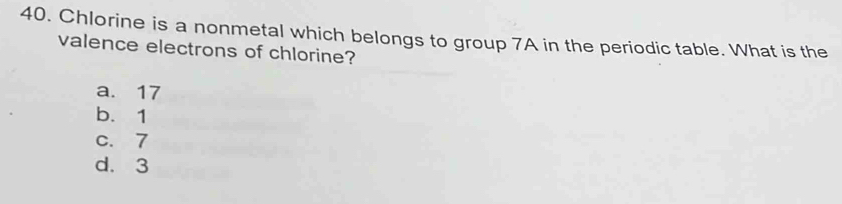 Solved: Chlorine is a nonmetal which belongs to group 7A in the ...