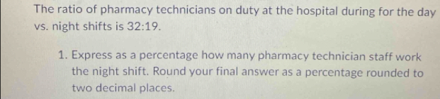 Solved: The ratio of pharmacy technicians on duty at the hospital ...