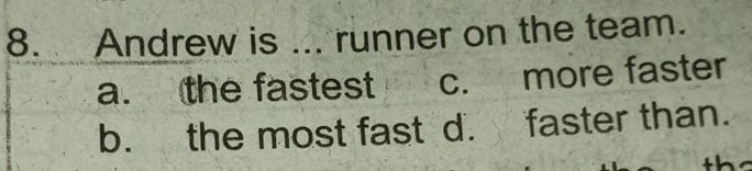 Telah dijawab:Andrew is ... runner on the team. a. the fastest c. more ...