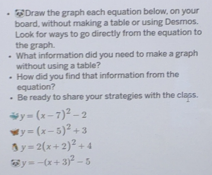 Solved: Draw the graph each equation below, on your board, without making a table or using ...
