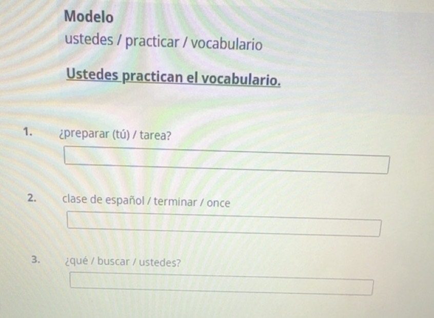Solved: Modelo ustedes / practicar / vocabulario Ustedes practican el ...