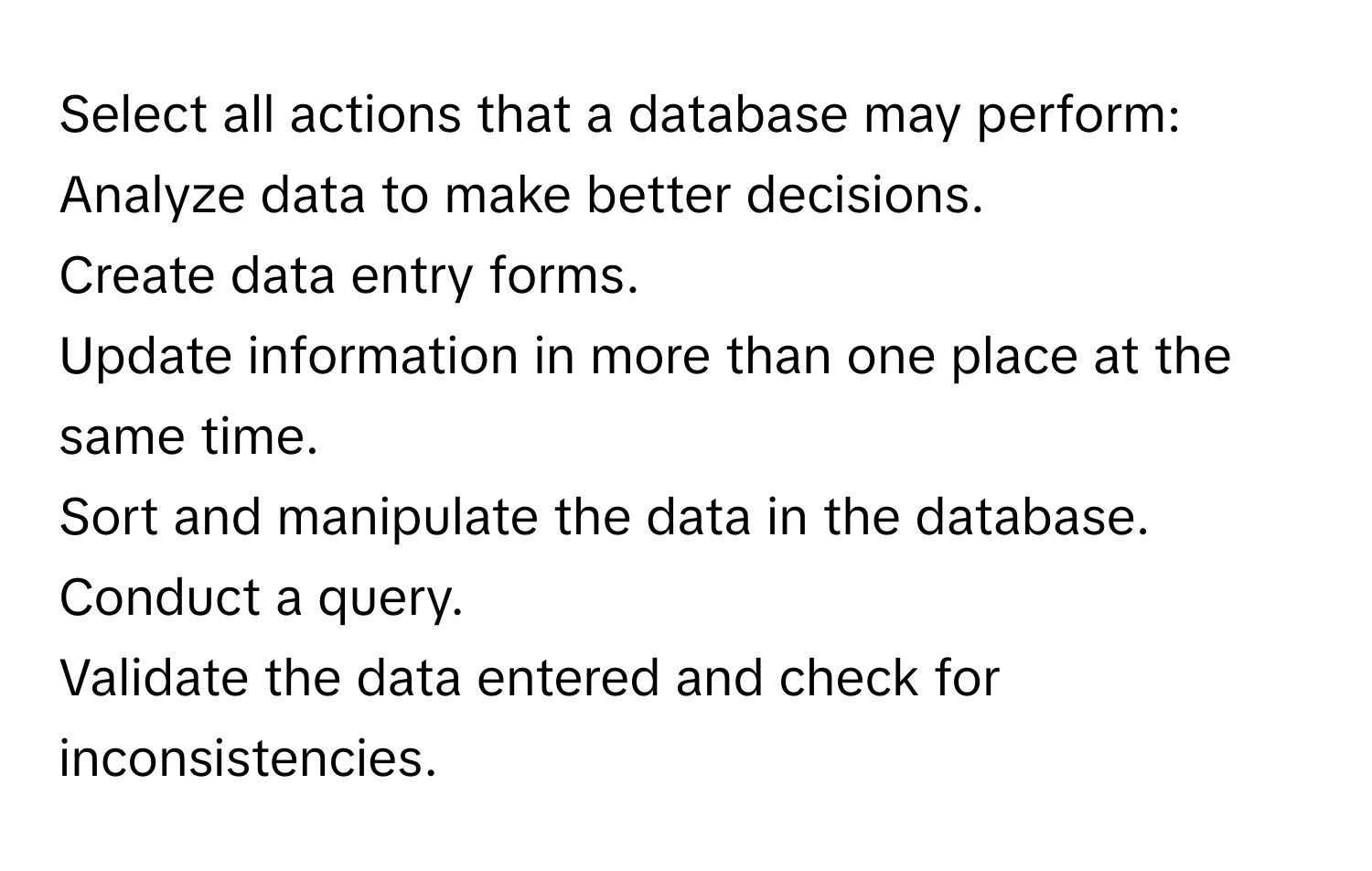 Solved: Select all actions that a database may perform: Analyze data to ...