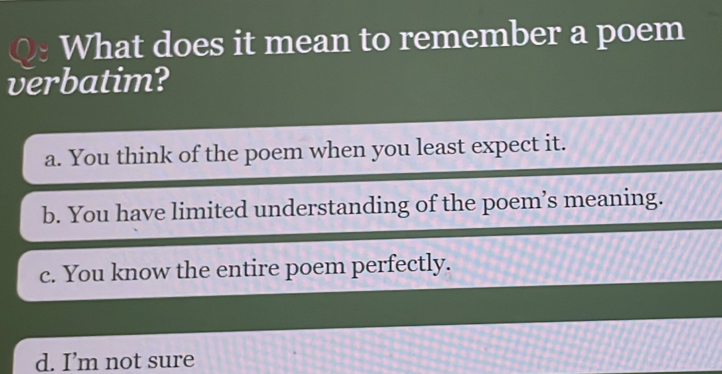 Solved: What does it mean to remember a poem verbatim? a. You think of ...