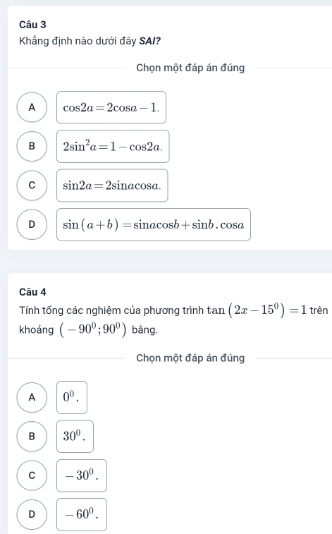 Giải quyết:Khẳng định nào dưới đây SAI? Chọn một đáp án đúng A cos 2a ...