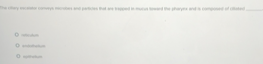 Solved: The ciliary escalator conveys microbes and particles that are ...
