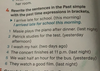 Risolto:her room. Rewrite the sentences in the Past simple with the ...