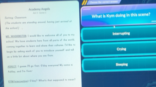 Solved: Academy Angels Act 1 - Scene 1 Setting: Claseroom What is Kym ...