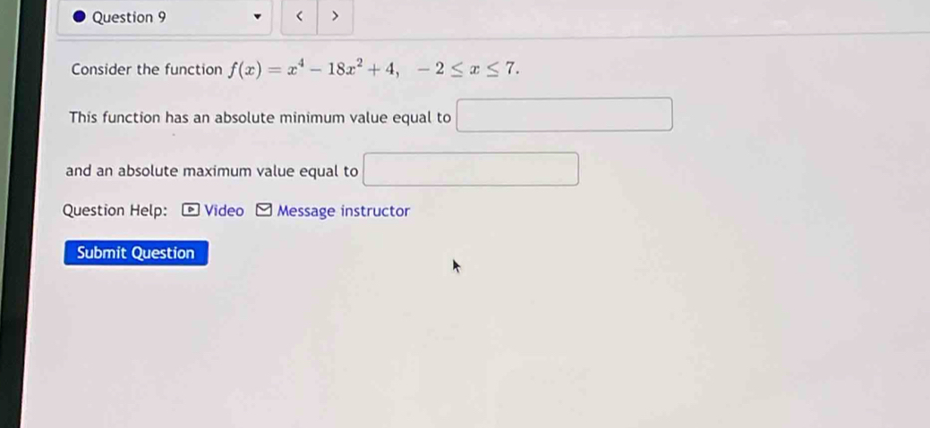 Solved: Consider the function f(x)=x^4-18x^2+4, -2≤ x≤ 7. This function ...