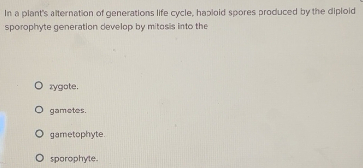 Solved: In a plant's alternation of generations life cycle, haploid ...