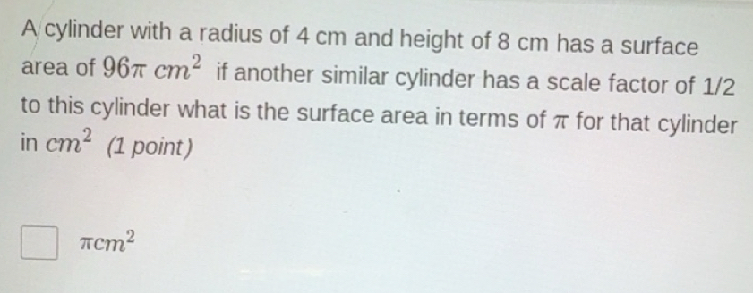 Solved: A cylinder with a radius of 4 cm and height of 8 cm has a ...