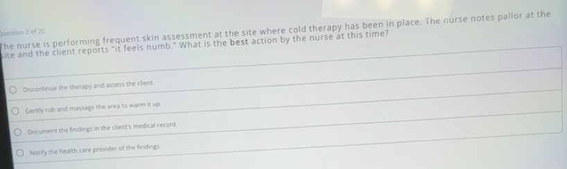 Solved: The nurse is performing frequent skin assessment at the site ...