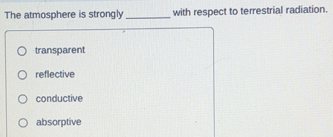 Solved: The atmosphere is strongly _with respect to terrestrial ...