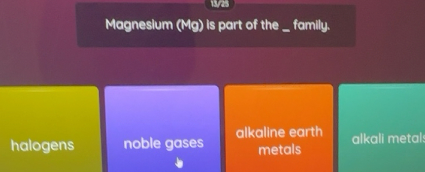 Solved: 13/25 Magnesium (Mg) is part of the_ family. alkaline earth ...