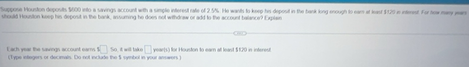 Solved: Suppose Houston deposits $600 into a savings account with a ...