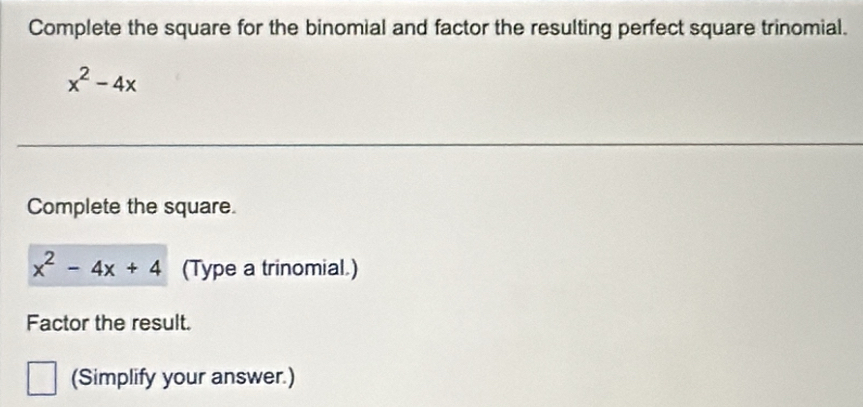 Solved: Complete the square for the binomial and factor the resulting ...