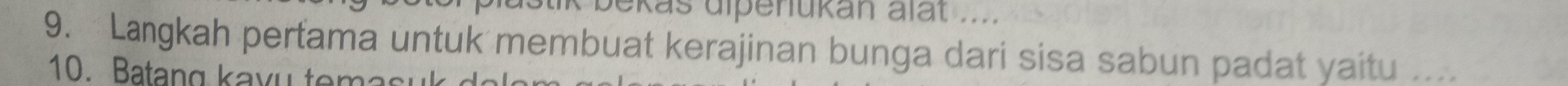 Telah dijawab:bekas dlpenukan alat .... 9. Lagkah pertama untuk membuat ...