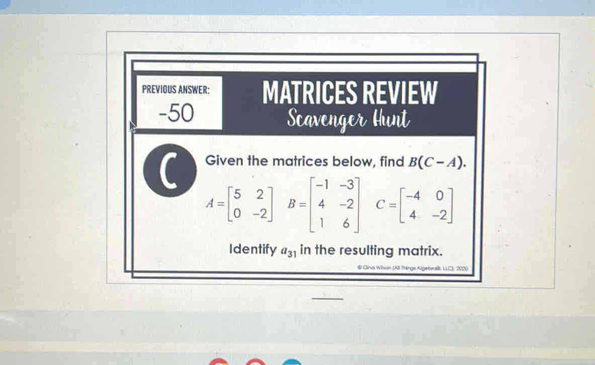 Solved: PREVIOUS ANSWER: MATRICES REVIEW -50 Scavenger Hunt C Given the ...
