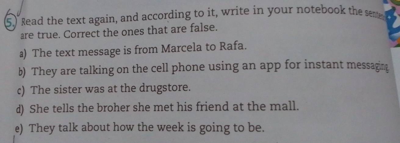 Resolvido:(5) Read the text again, and according to it, write in your ...