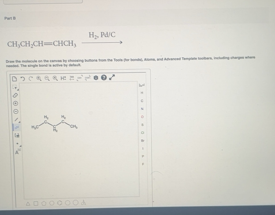 Solved: CH_3CH_2CH=CHCH_3. H_2, _2, Pd/C Draw the molecule on the ...