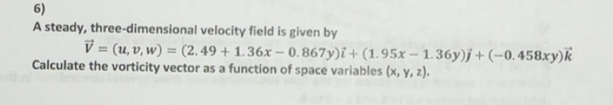 Solved: A steady, three-dimensional velocity field is given by vector V ...