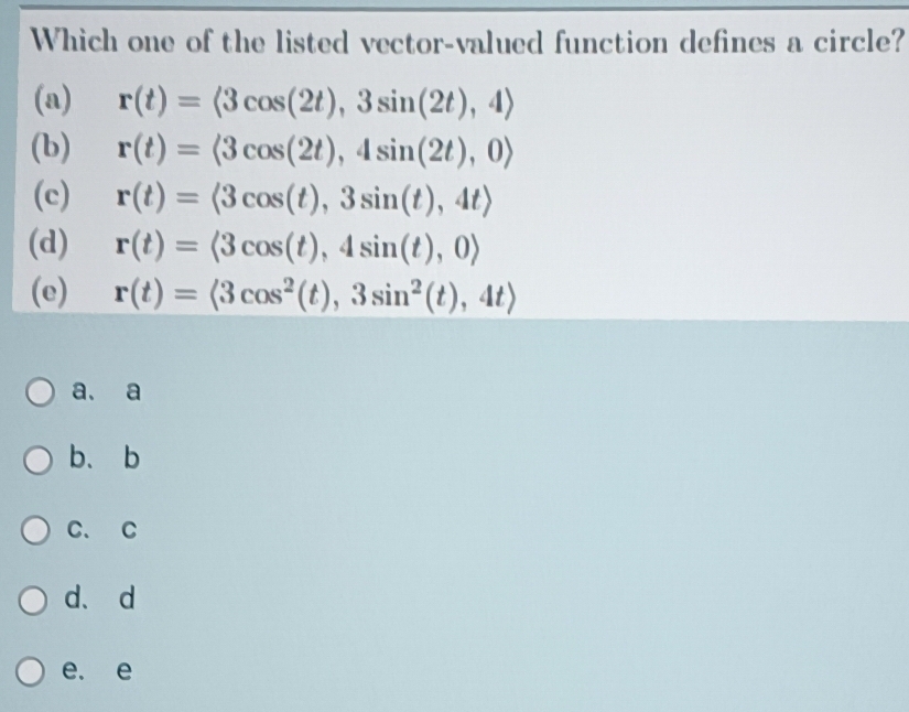 Résolu :Which one of the listed vector-valued function defines a circle ...