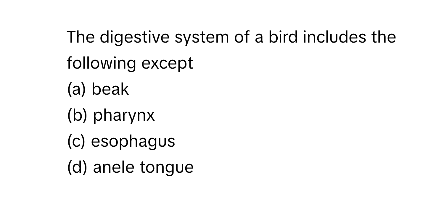 Solved: The digestive system of a bird includes the following except (a ...