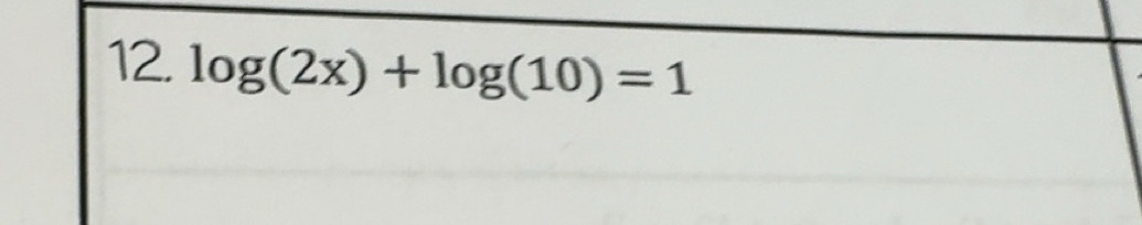 Solved: log (2x)+log (10)=1 [Math]
