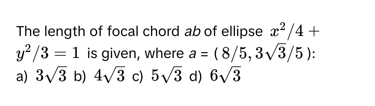 Solved: The length of focal chord *ab* of ellipse $x^2/4 + y^2/3 = 1 ...