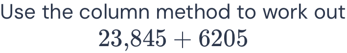 Solved: Use the column method to work out 23,845+6205 [Math]