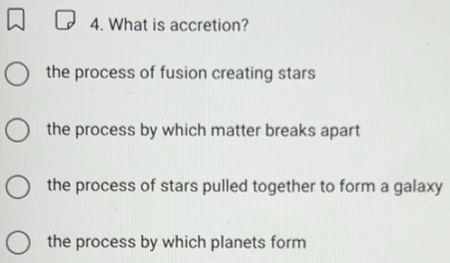 Solved: What is accretion? the process of fusion creating stars the ...