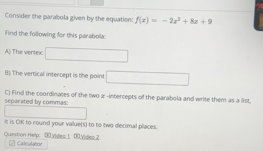 Solved: Consider the parabola given by the equation: f(x)=-2x^2+8x+9 ...