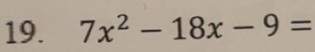Solved: 7x^2-18x-9= [Math]