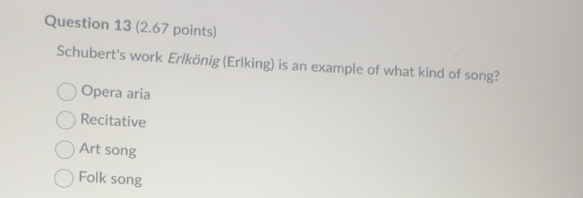 Solved: Schubert's work Erlkönig (Erlking) is an example of what kind ...
