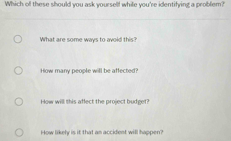 Solved: Which of these should you ask yourself while you're identifying a problem? What are some ...