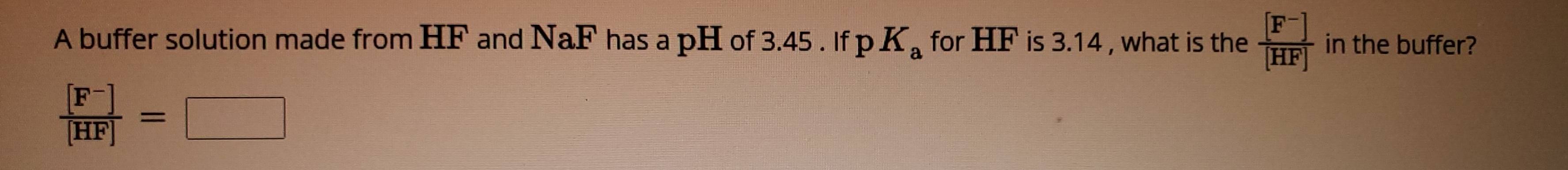 Solved: A buffer solution made from HF and NaF has a pH of 3.45. If pK ...