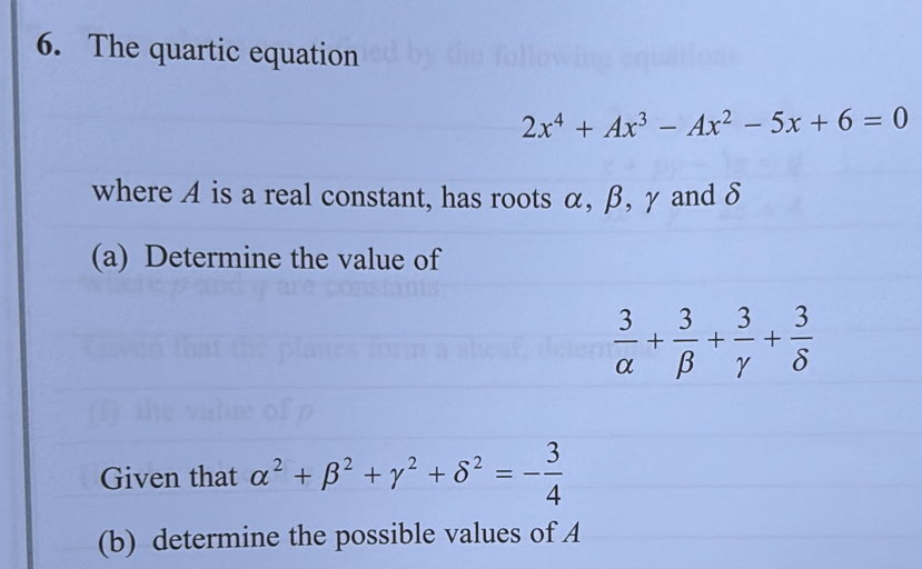 Solved: The quartic equation 2x^4+Ax^3-Ax^2-5x+6=0 where A is a real constant, has roots α, β, γ ...
